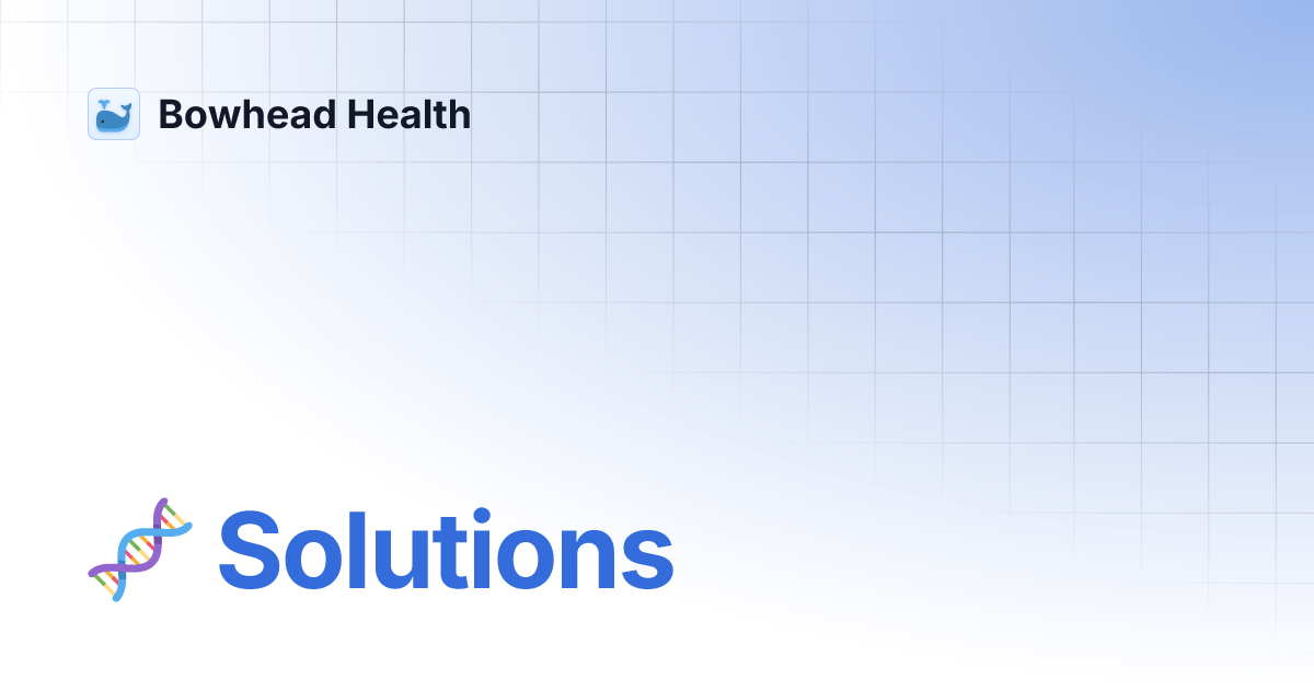 🧬 Solutions | Bowhead Health