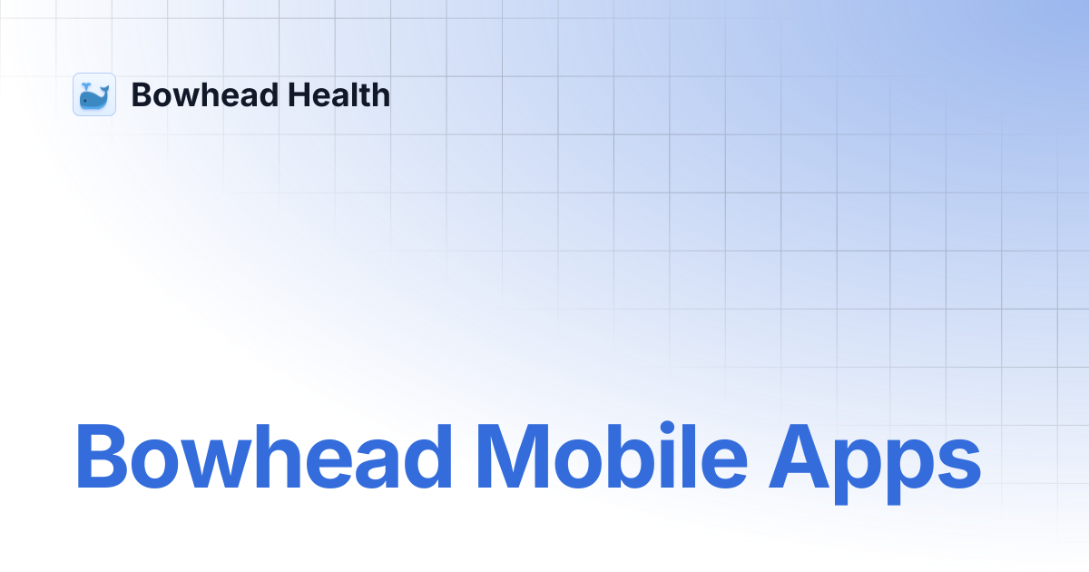 Bowhead Mobile Apps | Bowhead Health